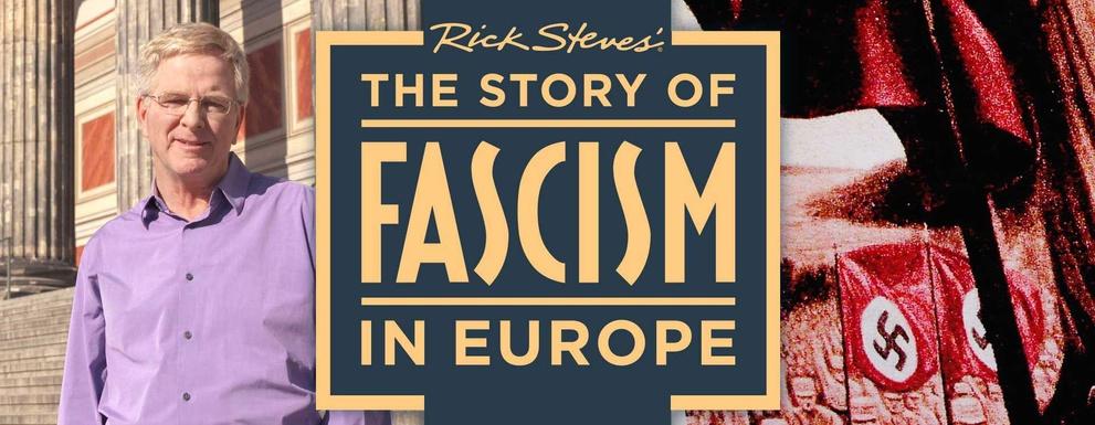 Rick Steves' Europe: The Story of Fascism in Europe
