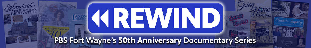 REWIND-PBS Fort Wayne's Weekly Local Documentary Series