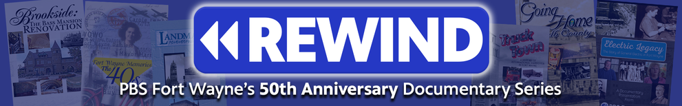 REWIND-PBS Fort Wayne's Weekly Local Documentary Series
