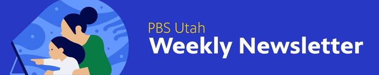 PBS Utah Weekly Newsletter