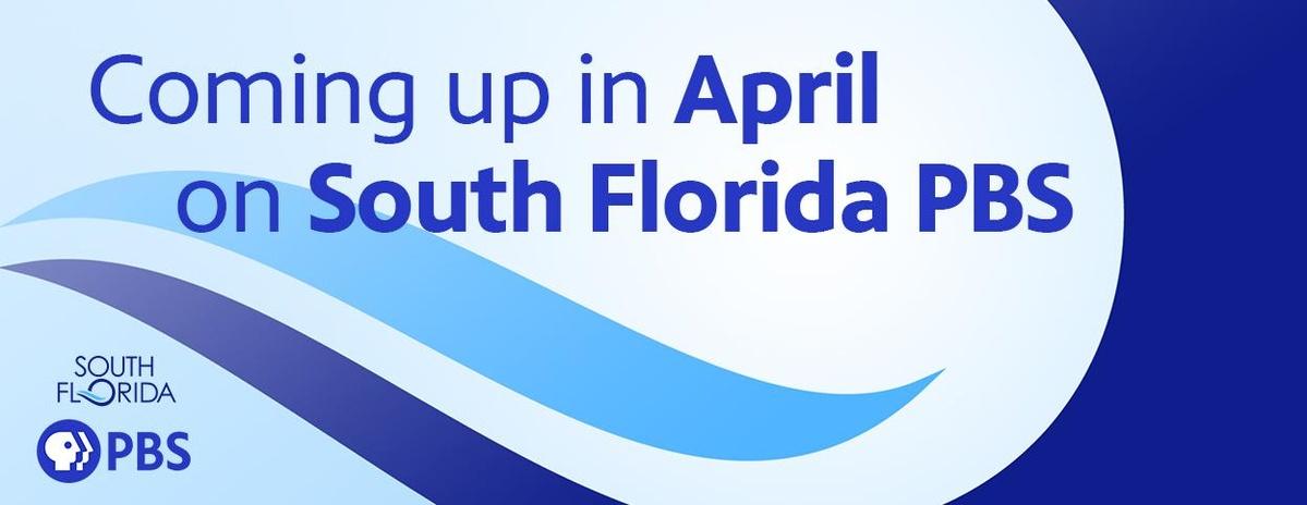 South Florida PBS Announces Exciting Lineup for April