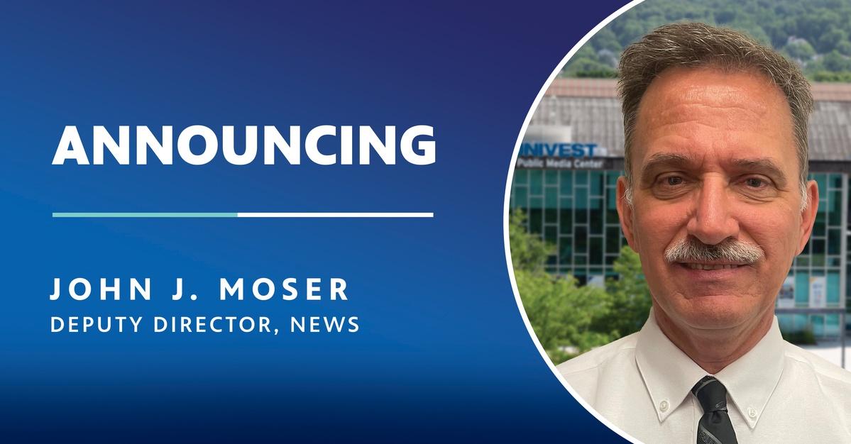 Lehigh Valley Public Media Announces John Moser as Deputy Director of News