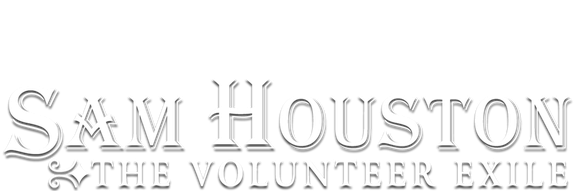 Sam Houston | The Volunteer Exile
