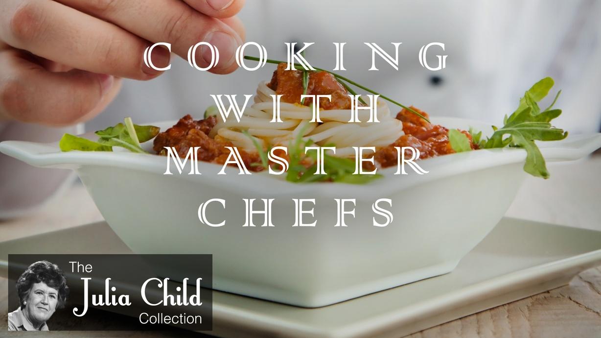 Julia Child Cooking With Master Chefs Watch On Pbs Wisconsin