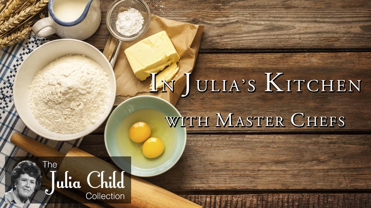 In Julia's Kitchen With Master Chefs | Watch on PBS Wisconsin