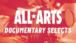 All Arts Documentary Selects Video Thirteen New York Public Media
