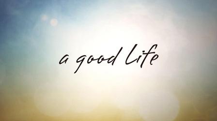 A Good Life | Video | THIRTEEN - New York Public Media