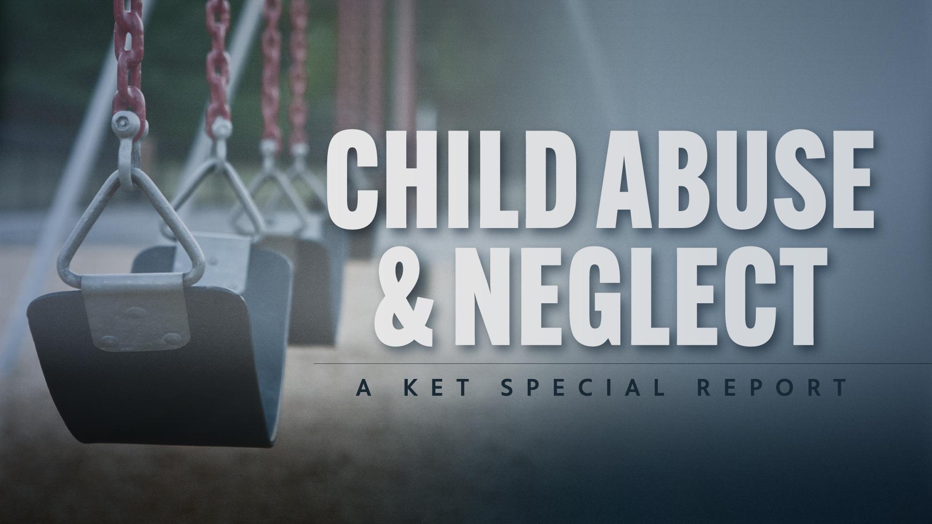 Child Abuse and Neglect: A KET Special Report | KET
