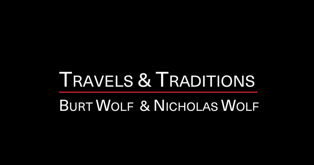 Travels & Traditions with Burt Wolf & Nicholas Wolf | PBS
