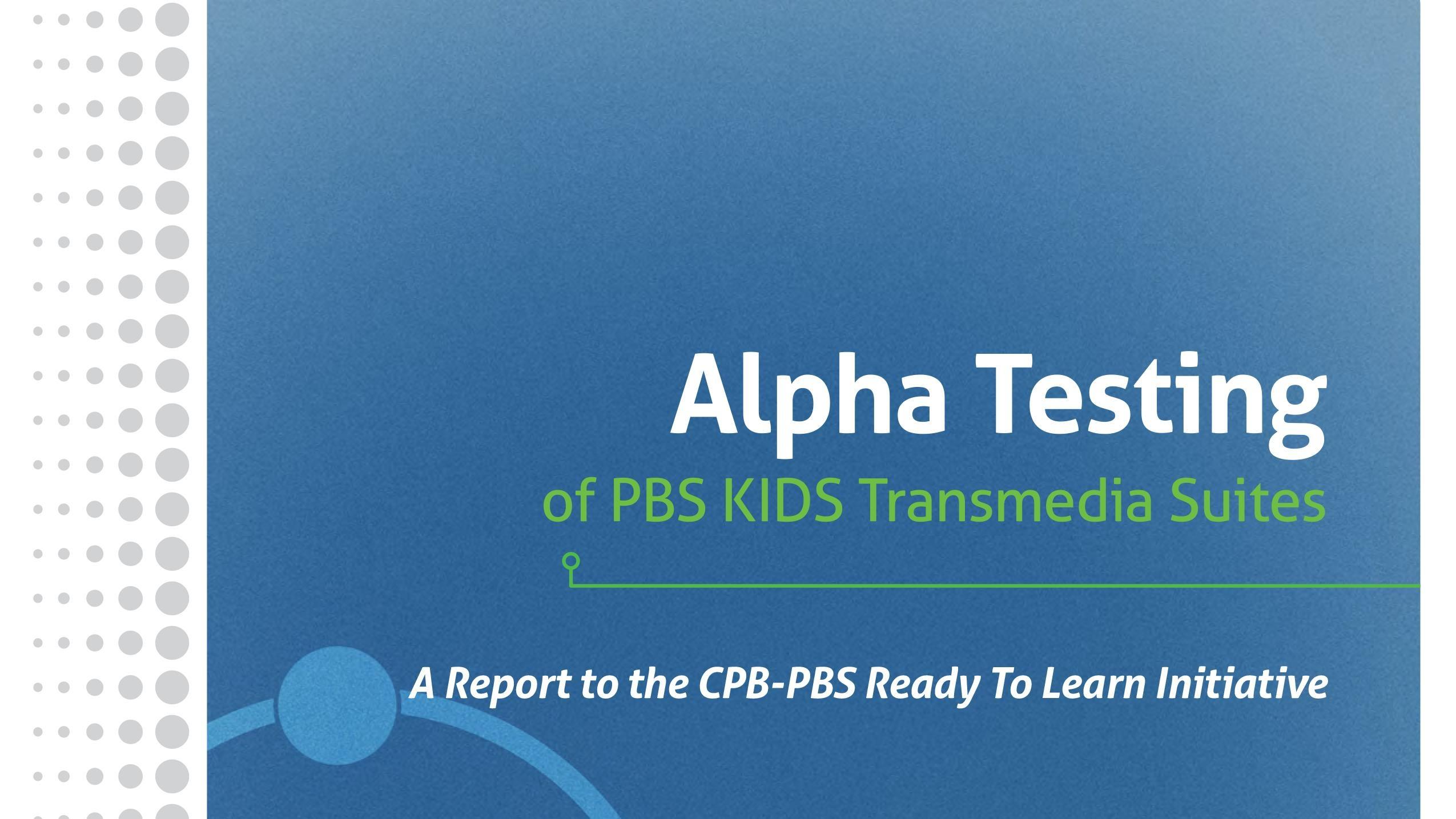Alpha Testing of PBS KIDS Transmedia Suites | WestEd, 2012 | PBS ...