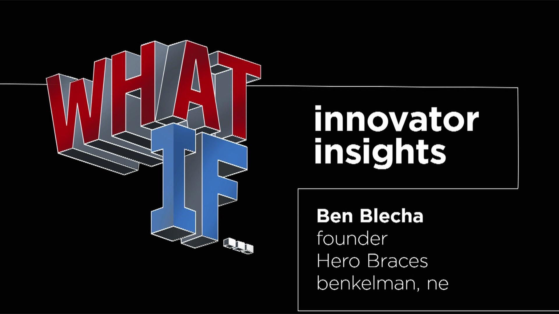 Ben Blecha: Founder of Hero Braces | What If - Innovator Insights | PBS ...
