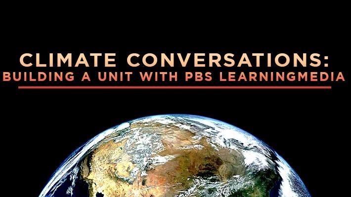 Climate Conversations: Building a Unit with PBS LearningMedia Webinar ...