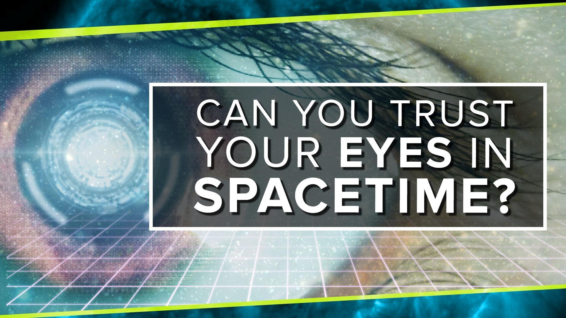 Can You Trust Your Eyes in Spacetime? | PBS Space Time | PBS LearningMedia