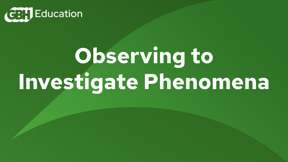 Observing to Investigate Phenomena | Grades 13+ Professional ...