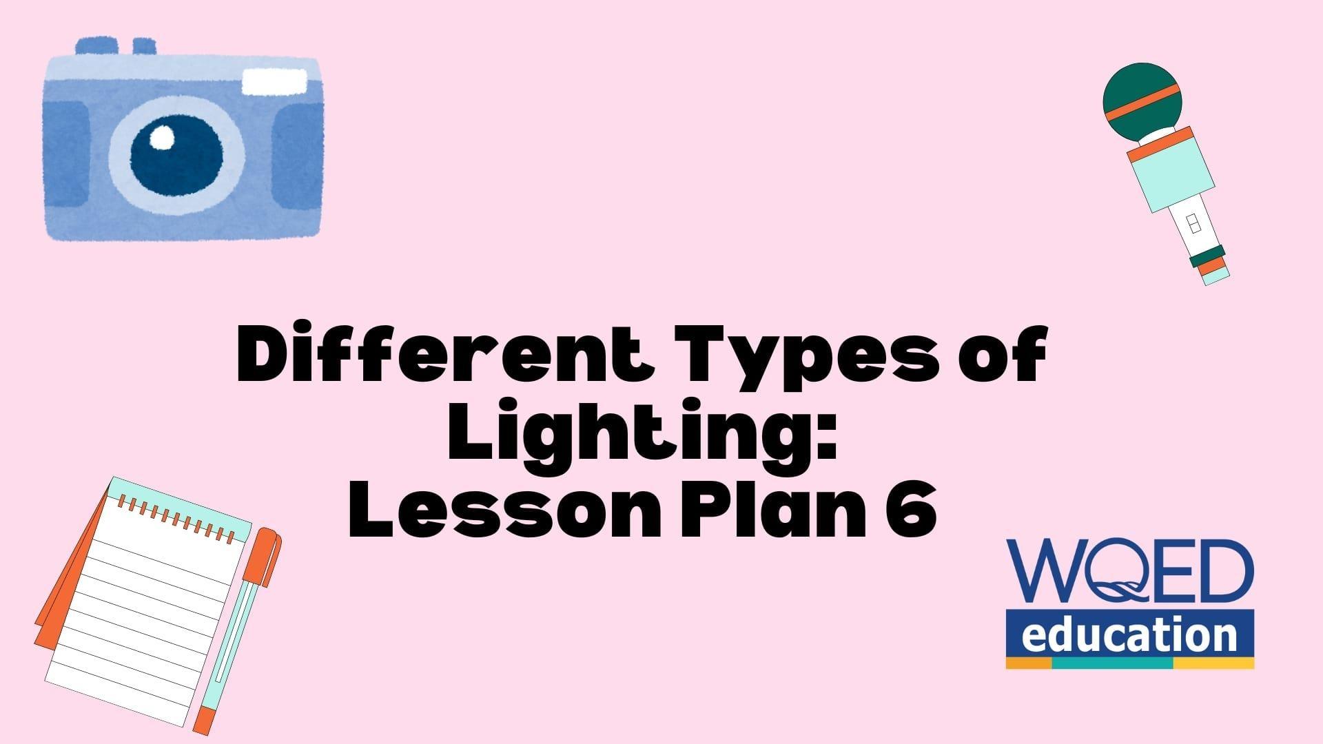 Different Types of Lighting: Lesson Plan 6 | Media Arts for Elementary ...