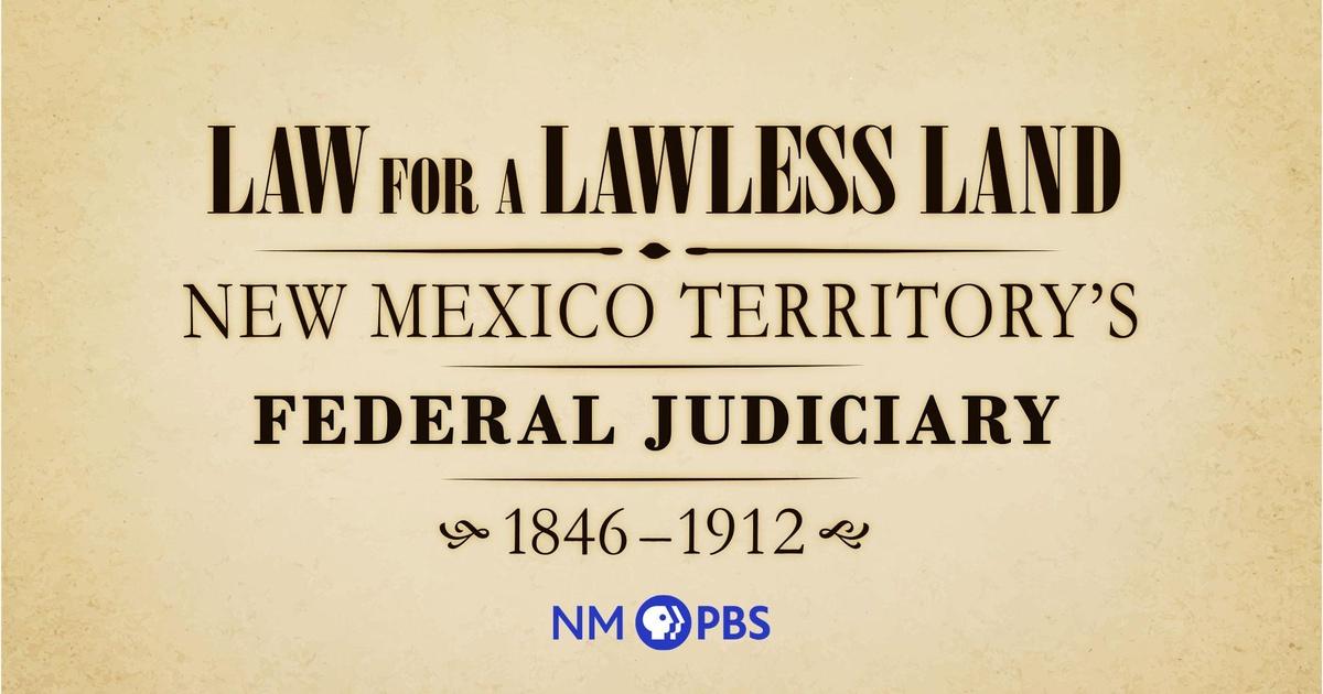 Law for a Lawless Land: New Mexico’s Federal Judiciary | PBS