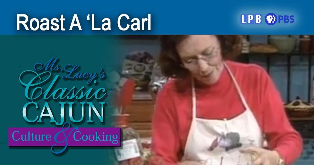 Ms. Lucy's Classic Cajun Culture and Cooking | Roast A ‘La Carl ...