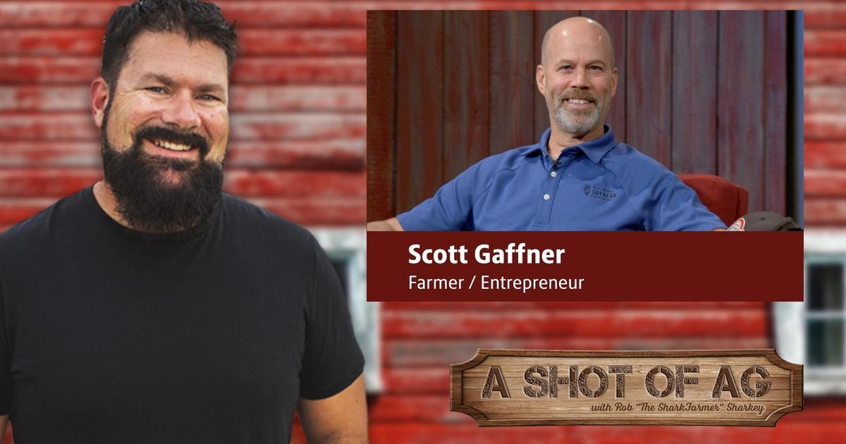 A Shot of AG | S04 E20: Scott Gaffner | Farmer / Entrepreneur | Season ...