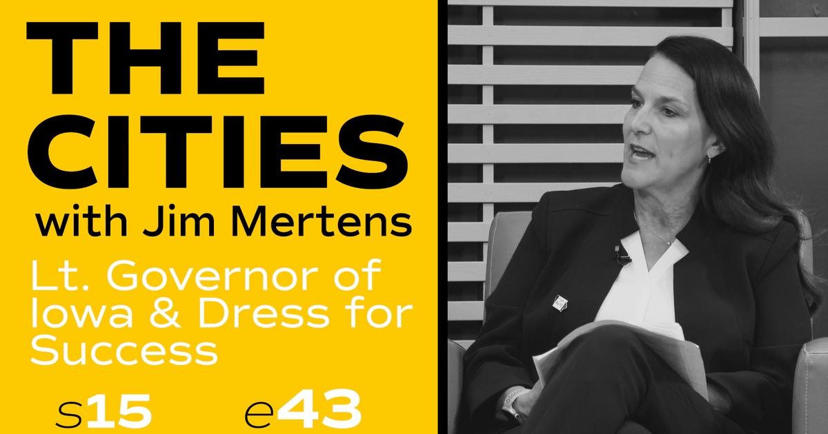 The Cities with Jim Mertens | Lt. Governor of Iowa & Dress for Success ...