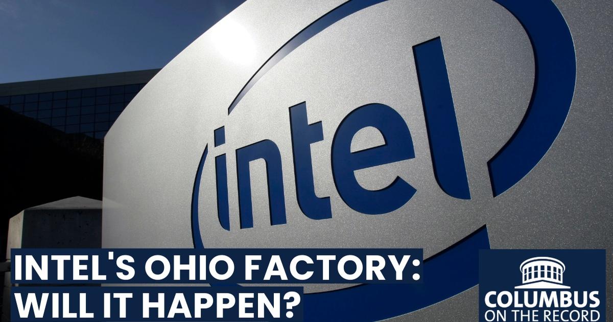 Columbus on the Record | Ohio’s Intel Project Faces Uncertainty ...