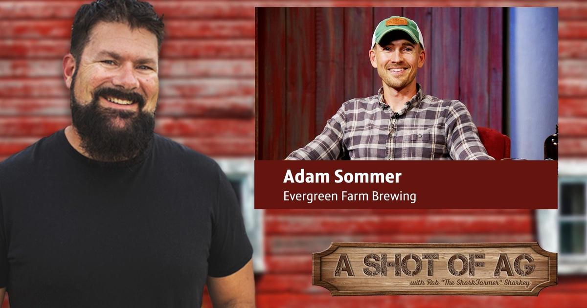 A Shot of AG | S05 E02: Adam Sommer | Evergreen Farm Brewing | Season 5 ...