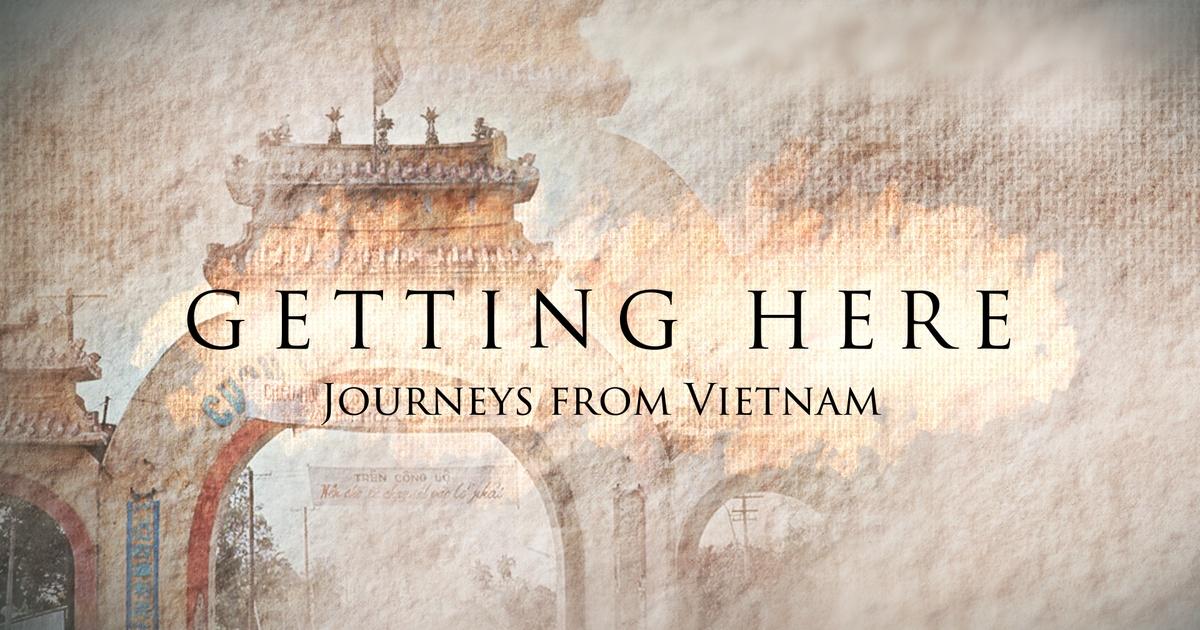 Getting Here: Journeys from Vietnam | Houston PBS