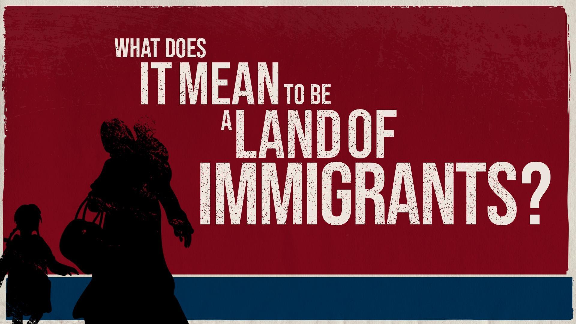 What Does It Mean to be a Land of Immigrants? | The U.S. and the ...