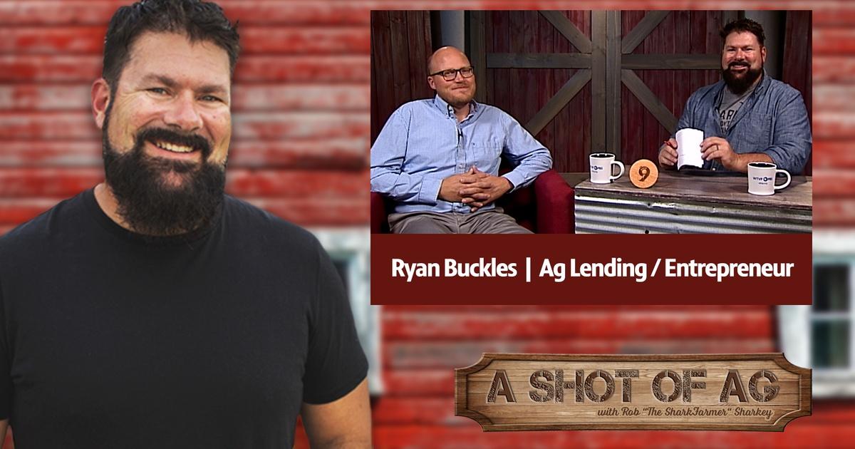 A Shot of AG | S02 E21: Ryan Buckles | Ag Lending / Entrepreneur ...