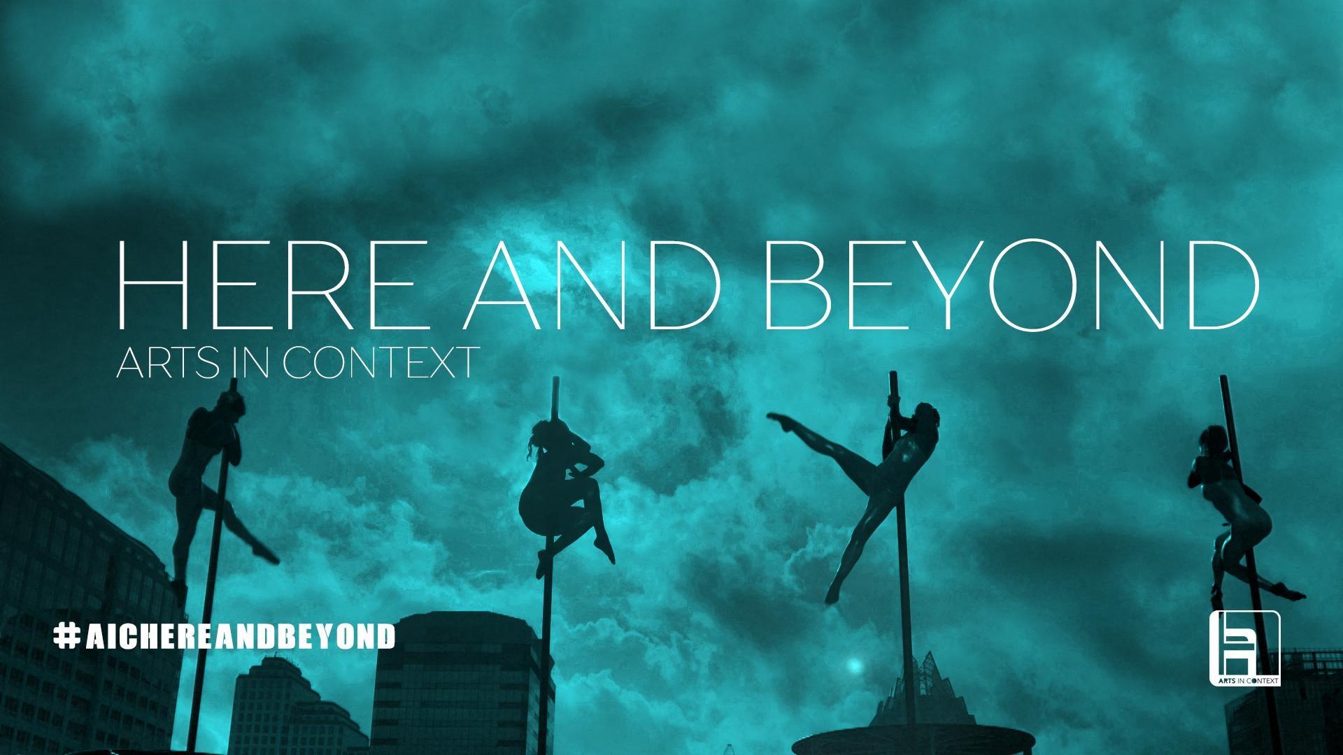Here and Beyond | Arts in Context | ALL ARTS