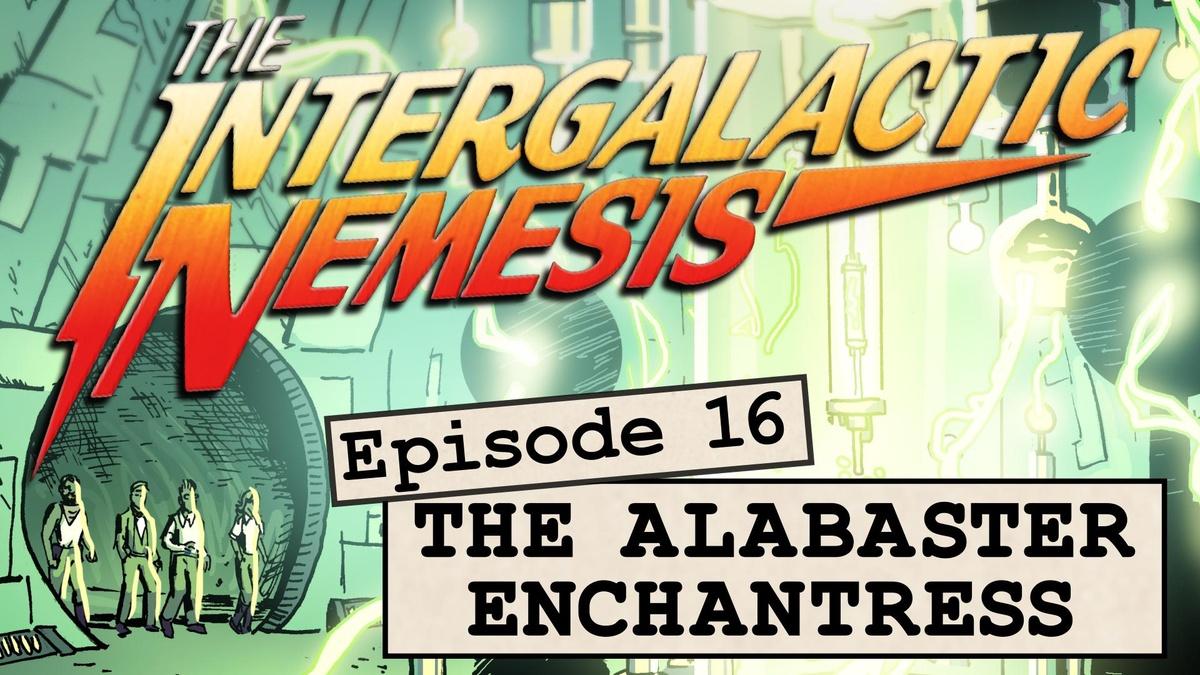 Episode 16 - The Alabaster Enchantress | The Intergalactic Nemesis ...