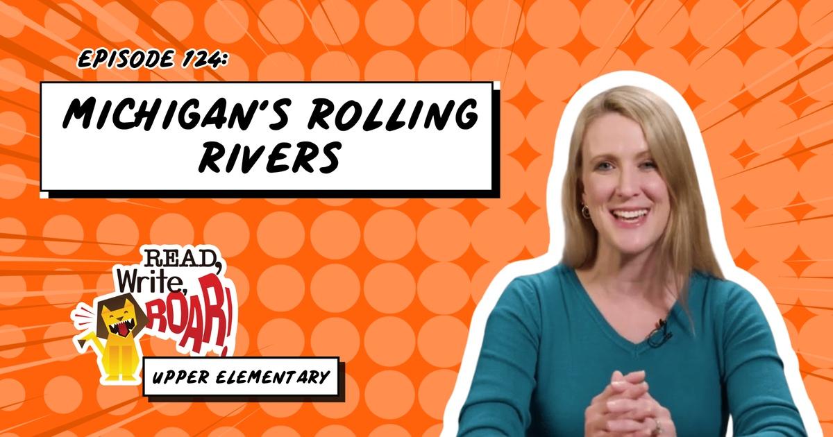 Read, Write, ROAR! | Michigan's Rolling Rivers | Season 1 | Episode ...