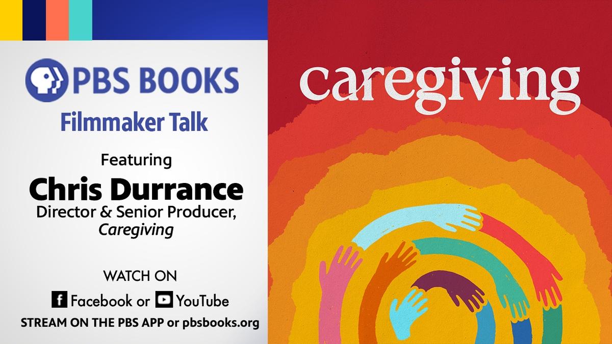 PBS Books Filmmaker Talk: Behind the Scenes of Caregiving | PBS Books ...