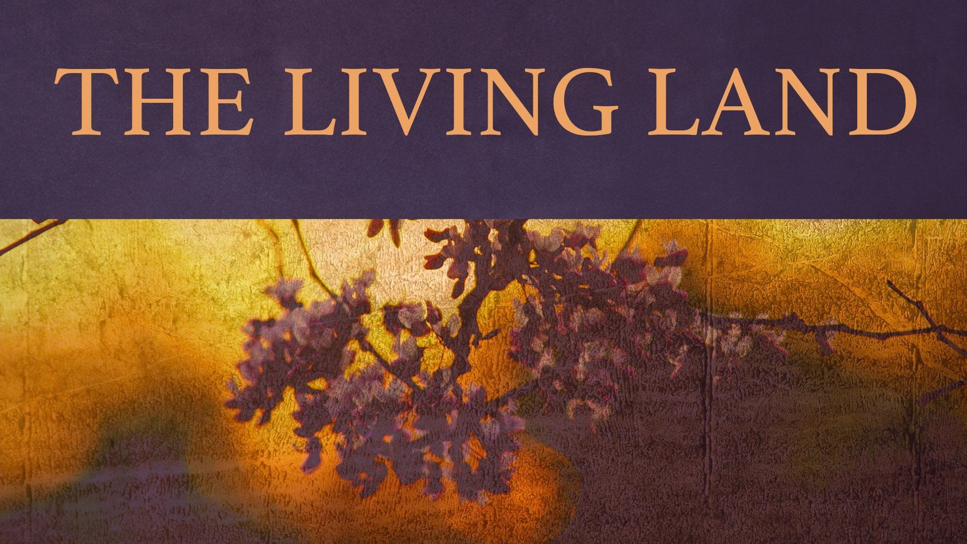 The Living Land | The Living Land | THIRTEEN - New York Public Media
