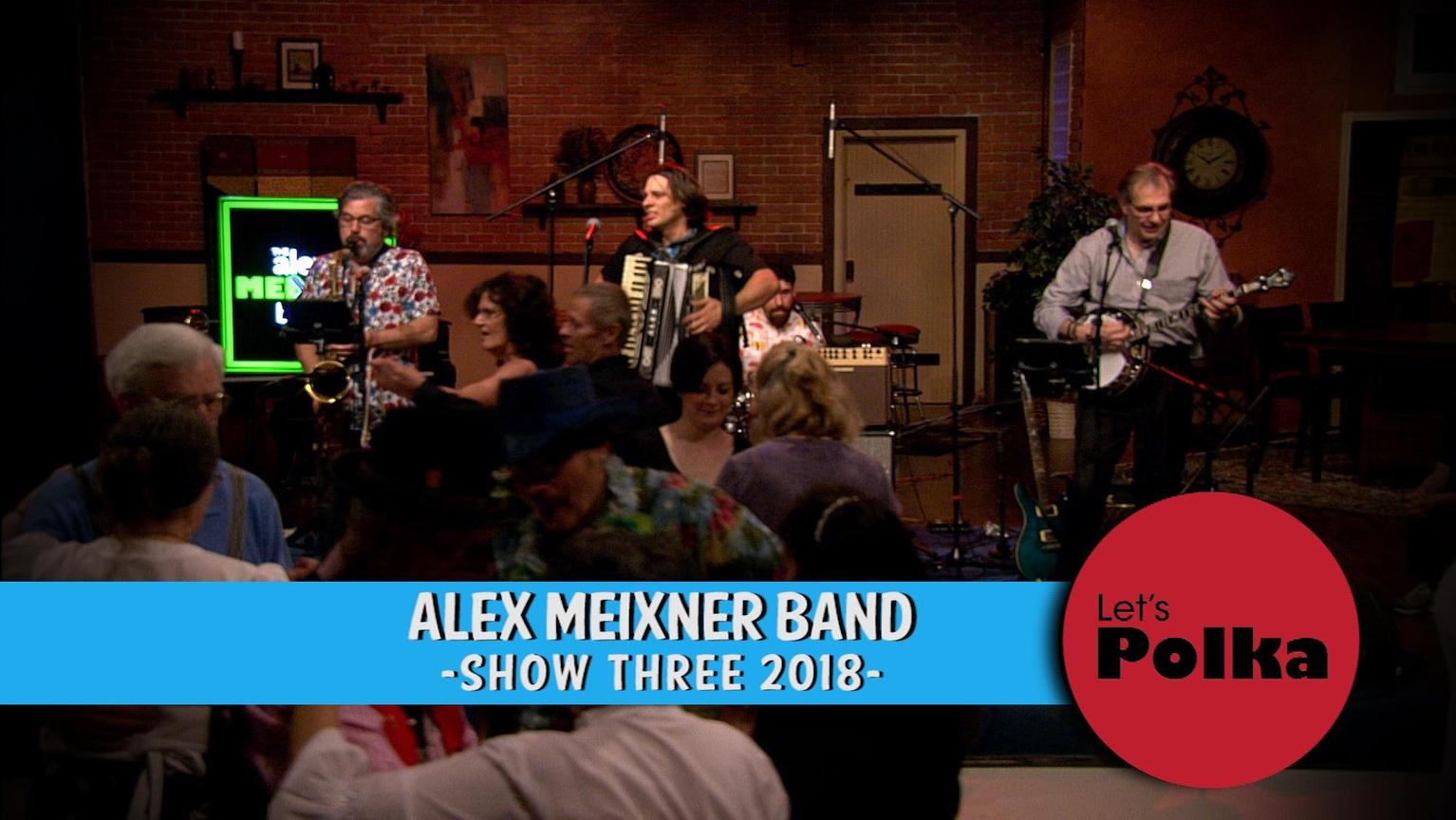 Alex Meixner Band, Show Three (2018) | Season 8 Episode 8 | Let's Polka ...