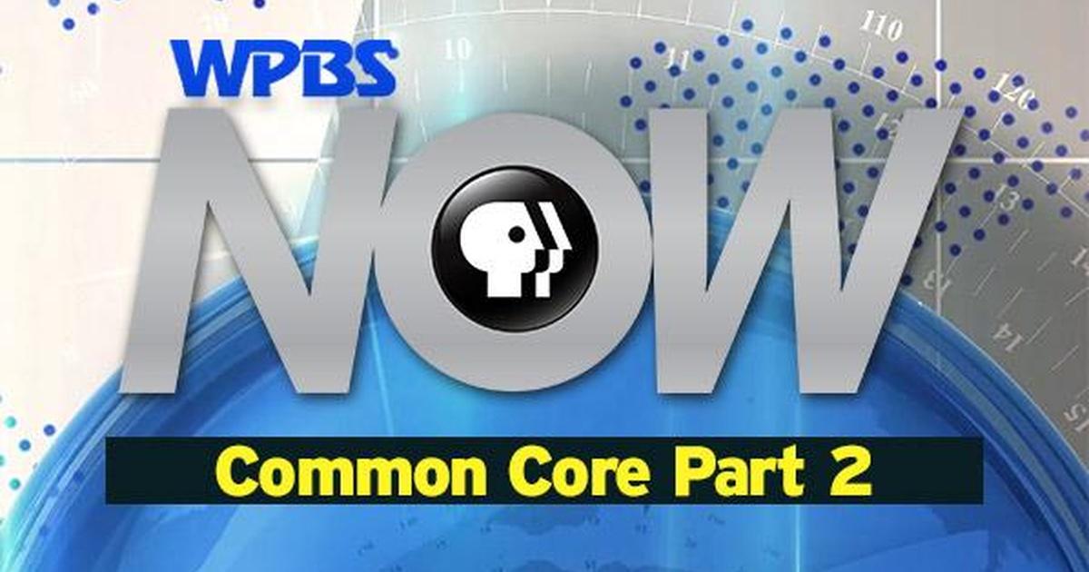 WPBS Now | WPBS NOW "Common Core" Part 2 | GBH