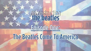 Deconstructing the Beatles | The Beatles Come to America | Episode 101 ...