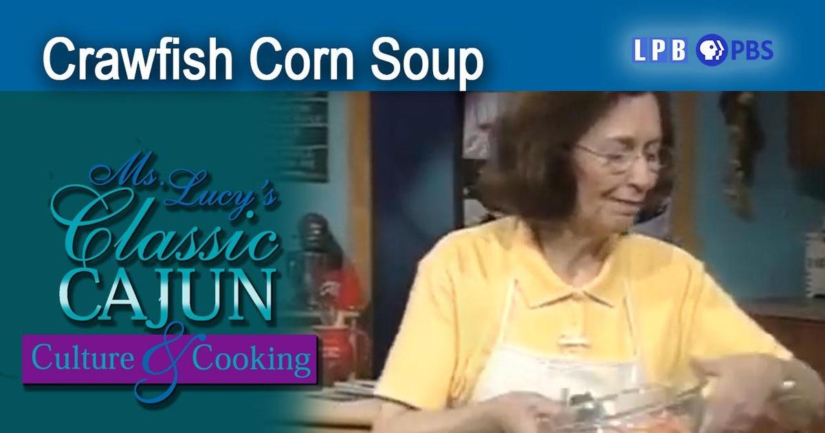 Ms. Lucy's Classic Cajun Culture and Cooking | Crawfish Corn Soup ...