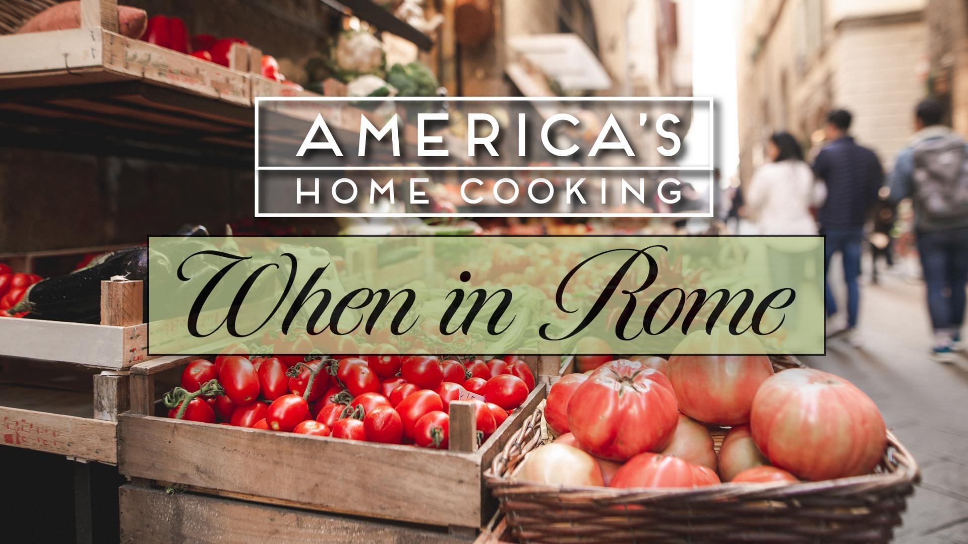 America's Home Cooking: When in Rome | America's Home Cooking: When in ...