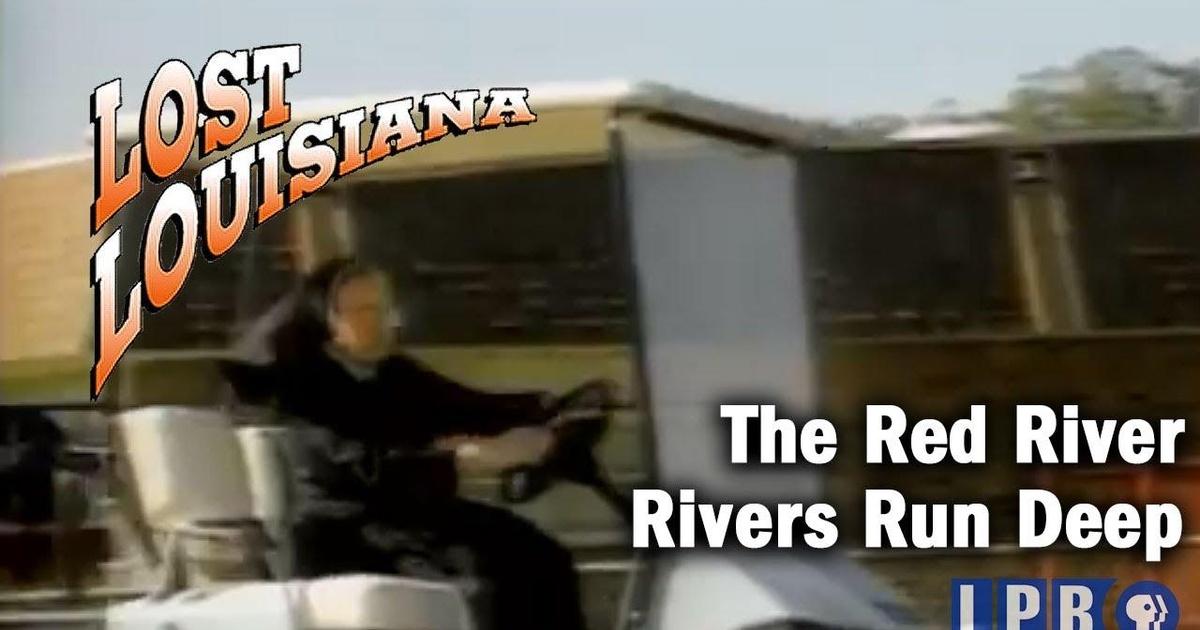 Lost Louisiana | The Red River | Rivers Run Deep | Lost Louisiana ...