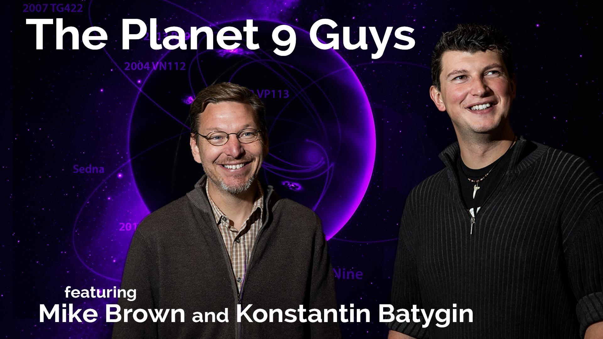 Mike Brown and Konstantin Batygin: The Planet 9 Guys | Secret Life of ...
