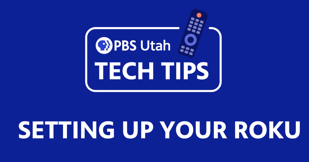 PBS Utah Presents | Tech Tips | Setting up Your Roku | PBS