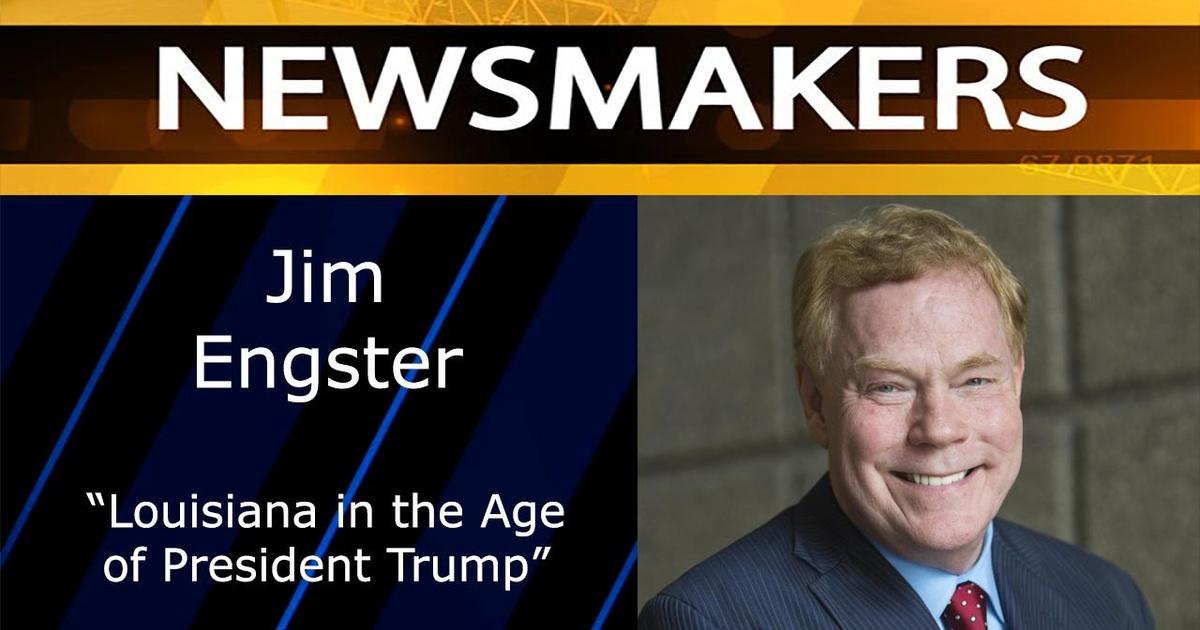 Newsmakers | Jim Engster “Louisiana in the Age of President Trump ...