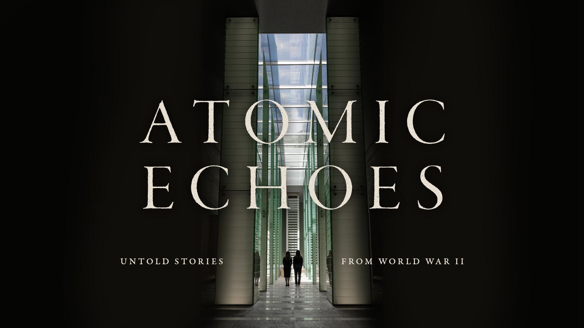 Atomic Echoes: Untold Stories From World War II Trailer | Atomic Echoes: Untold Stories From ...