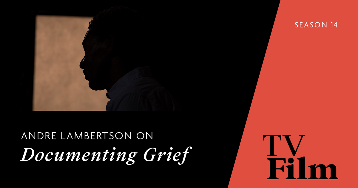 TvFilm | Andre Lambertson on Documenting Grief | Season 14 | Episode 4 ...