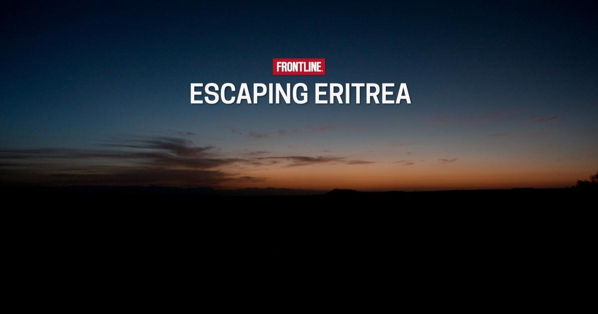Wxel Presents Frontline Escaping Eritrea Pbs