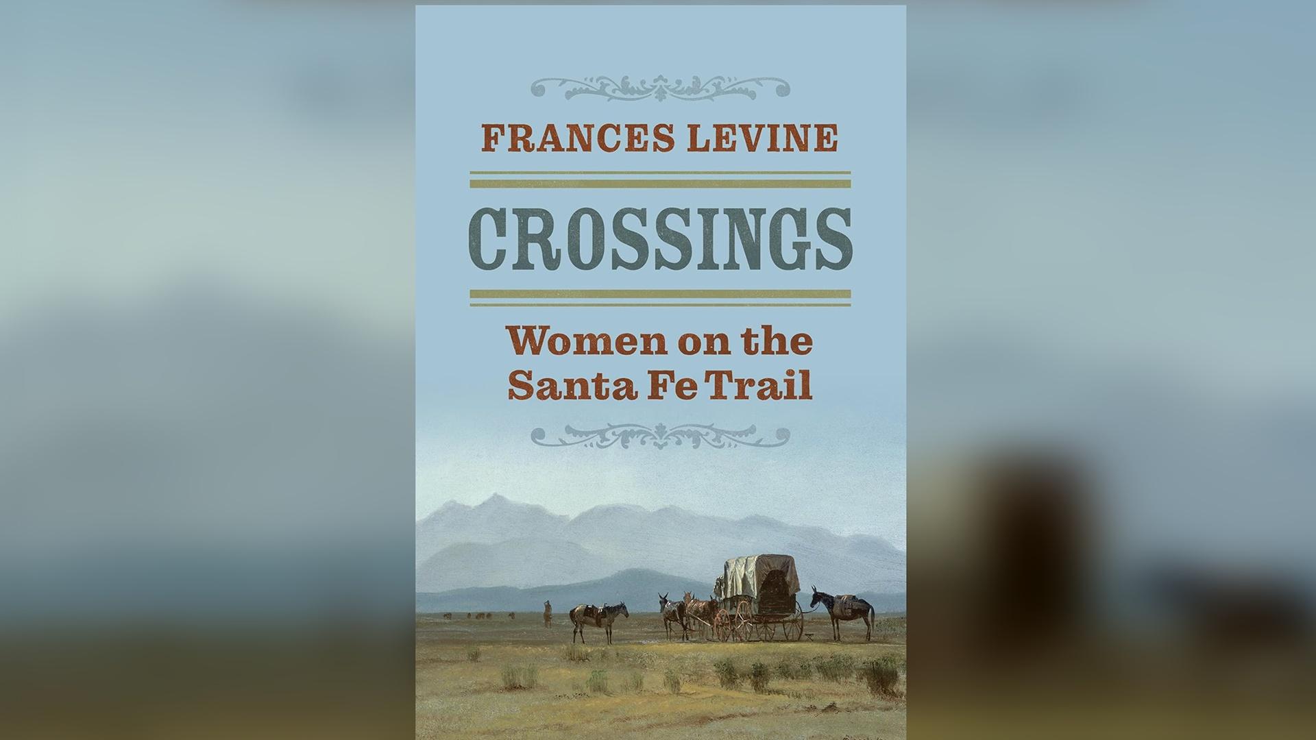 Dr. Frances Levine “Crossings: Women on the Santa Fe Trail” | Colores ...