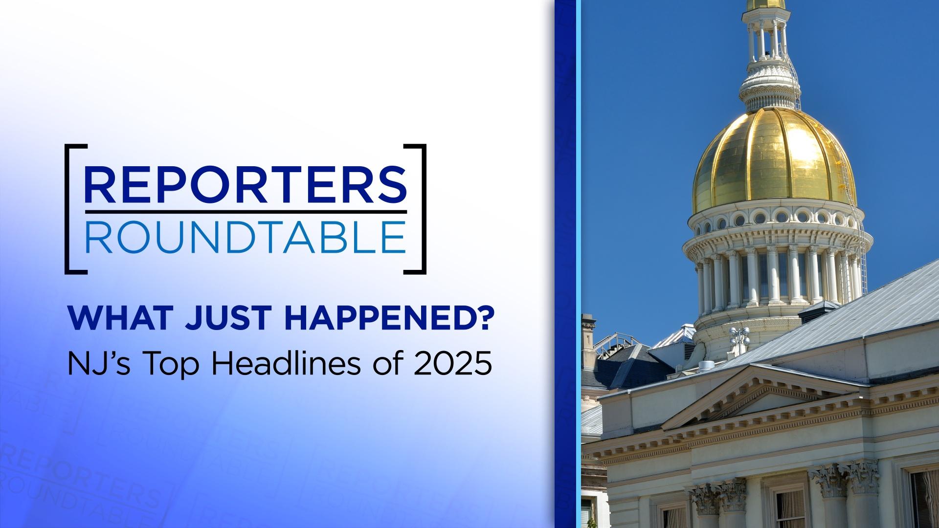 What Just Happened? NJ’s Top Headlines of 2025 | Reporters Roundtable ...